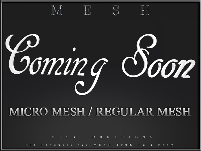 Second Life Marketplace - T-3D Creations [ Coming Soon - E ] Micro and Regular MESH - Full Perm