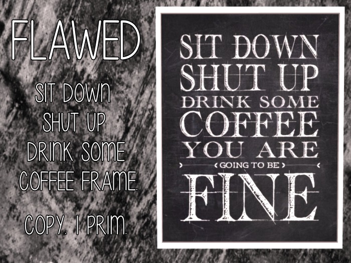 Second Life Marketplace - Flawed - Shut Up Drink Coffee