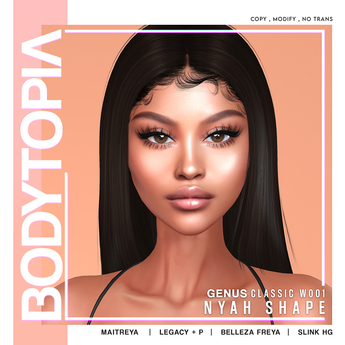 Second Life Marketplace - BODYTOPIA - Nyah Shape - Genus Classic W001