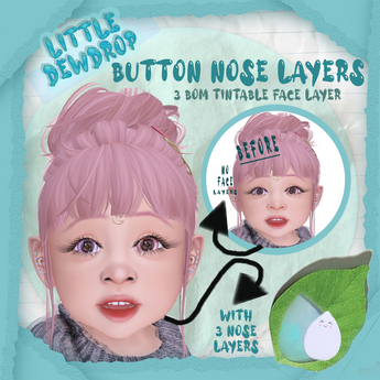 Second Life Marketplace - Little Dewdrop - Button Nose Layers