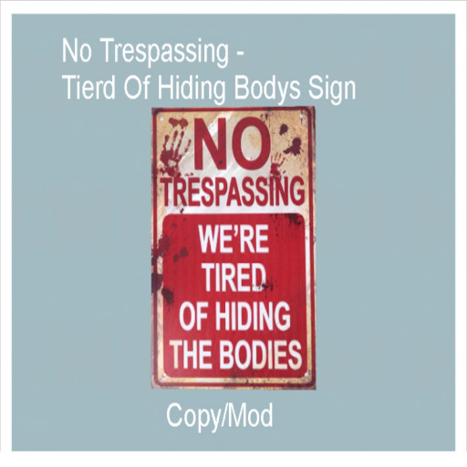 Second Life Marketplace - *CC* No Trespassing - Tierd Of Hiding Bodys Sign